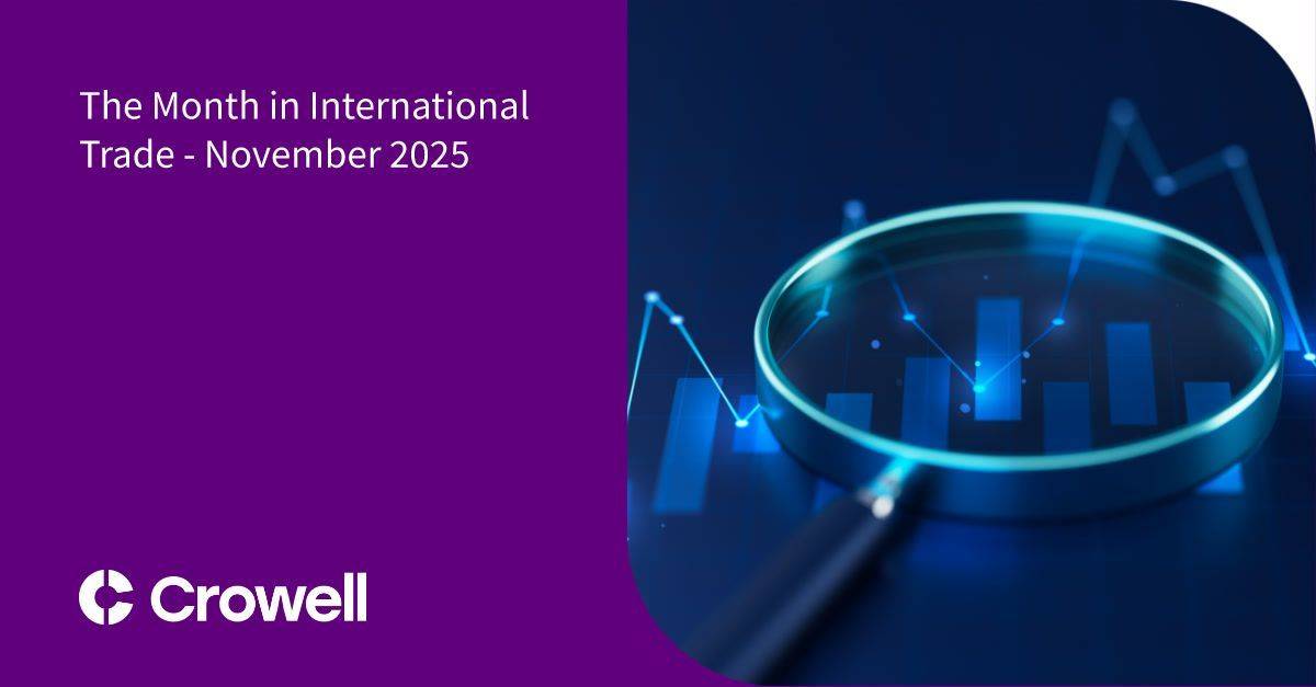 The Month in International Trade - November 2025 | Crowell & Moring LLP