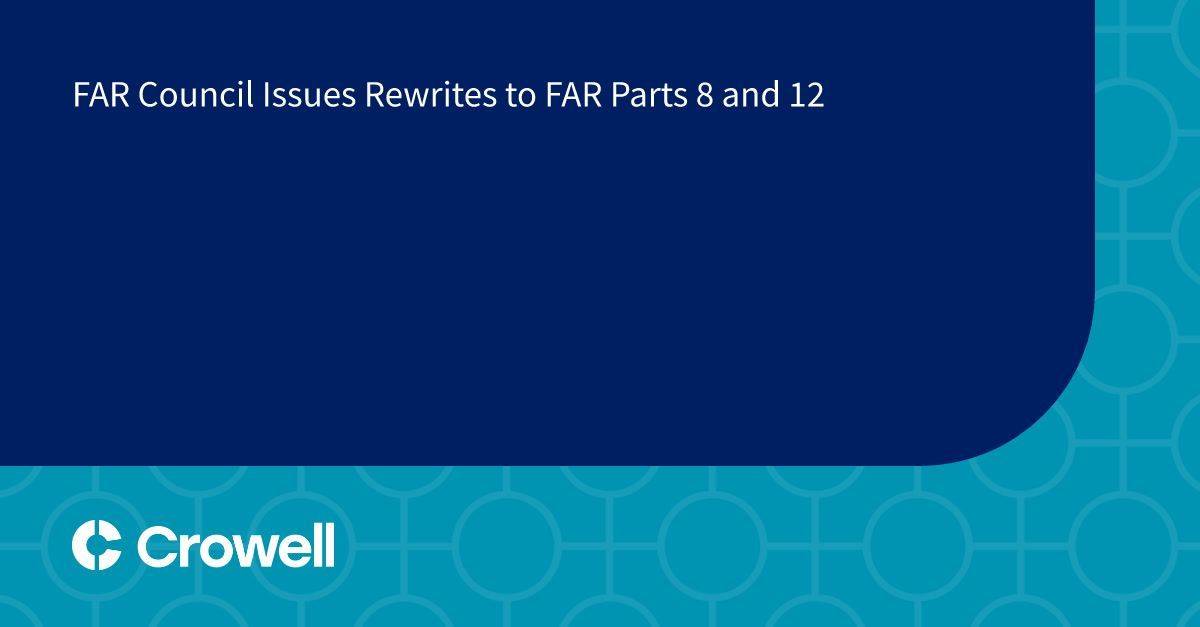 FAR Council Issues Rewrites to FAR Parts 8 and 12 | Crowell & Moring LLP