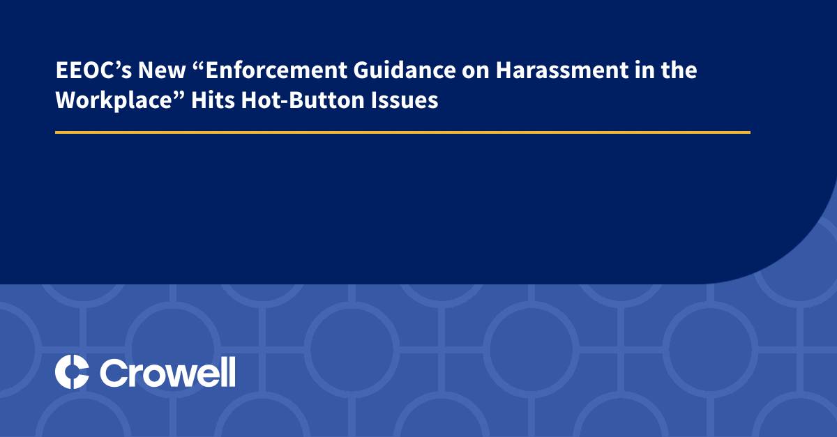 EEOC’s New “Enforcement Guidance on Harassment in the Workplace” Hits ...