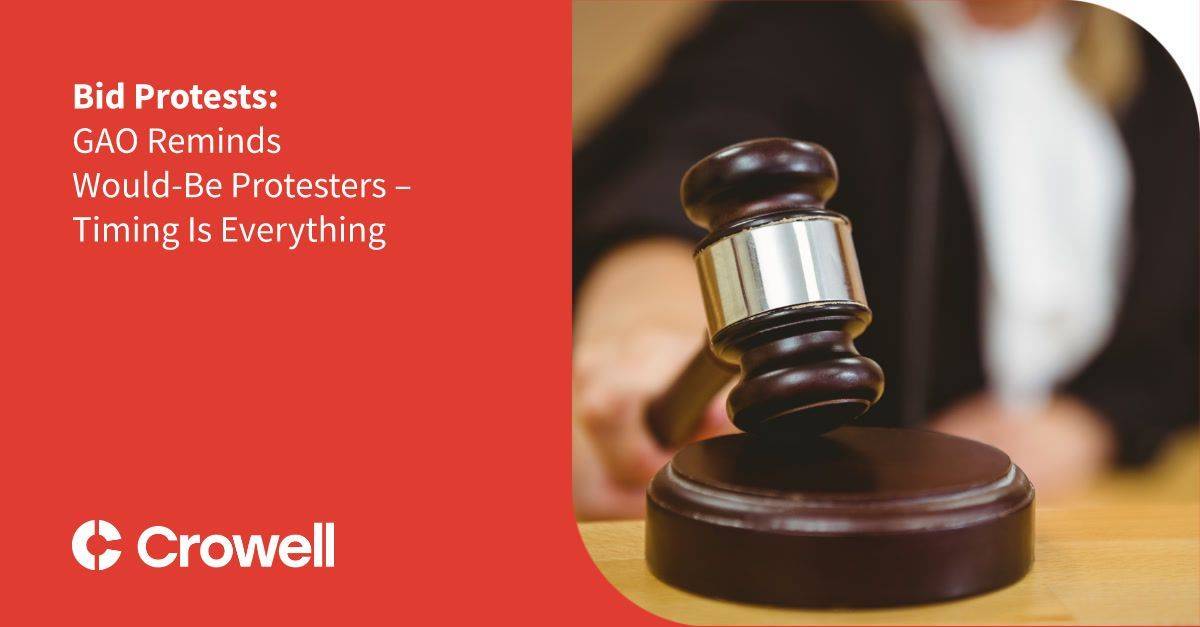 Bid Protests: GAO Reminds Would-Be Protesters – Timing Is Everything ...