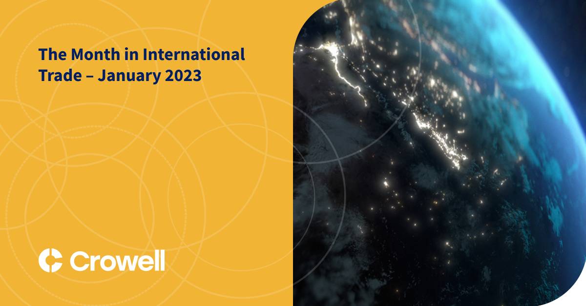 The Month in International Trade—January 2023 | Crowell & Moring LLP