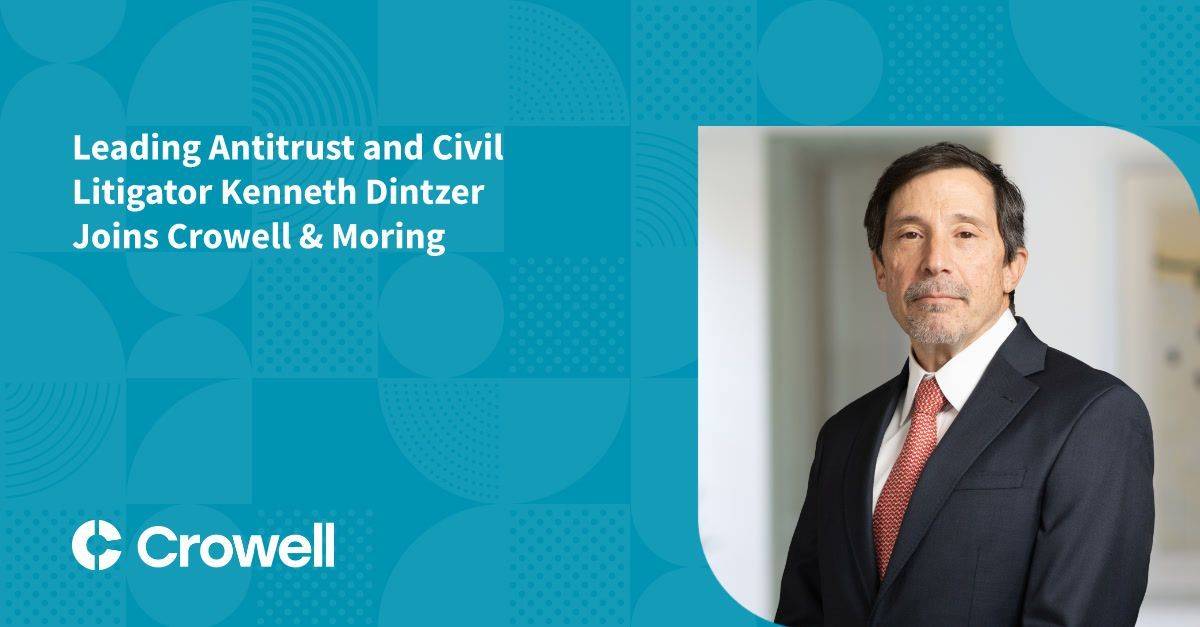 Leading Antitrust and Civil Litigator Kenneth Dintzer Joins Crowell ...