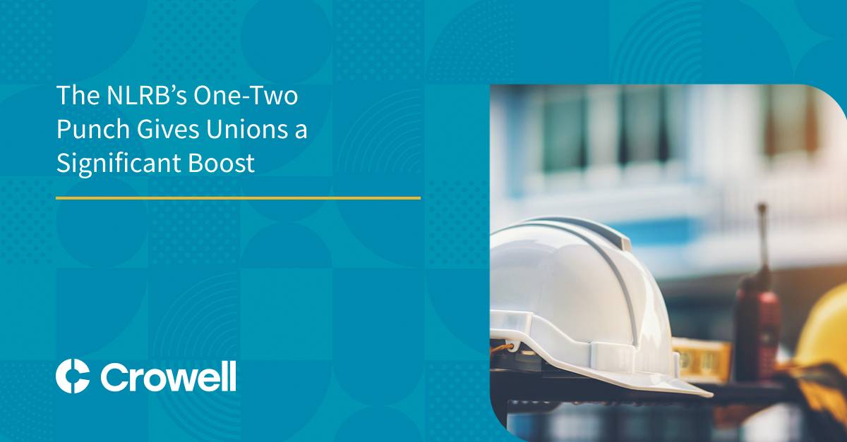 The NLRB’s One-Two Punch Gives Unions a Significant Boost | Crowell ...