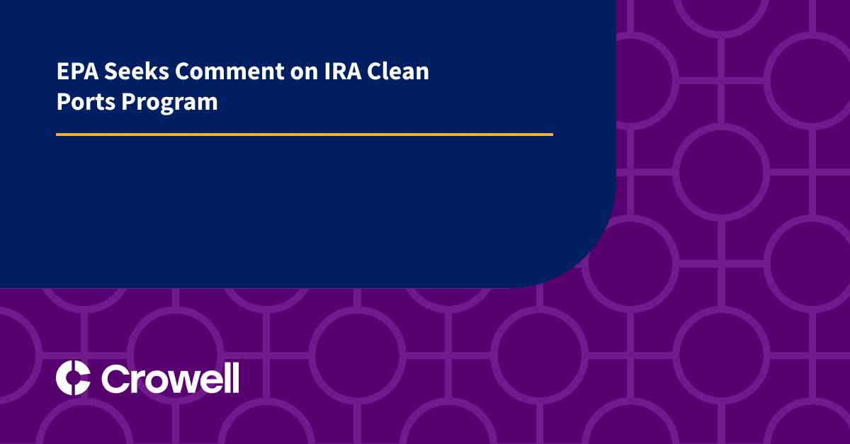EPA Seeks Comment on IRA Clean Ports Program | Crowell & Moring LLP