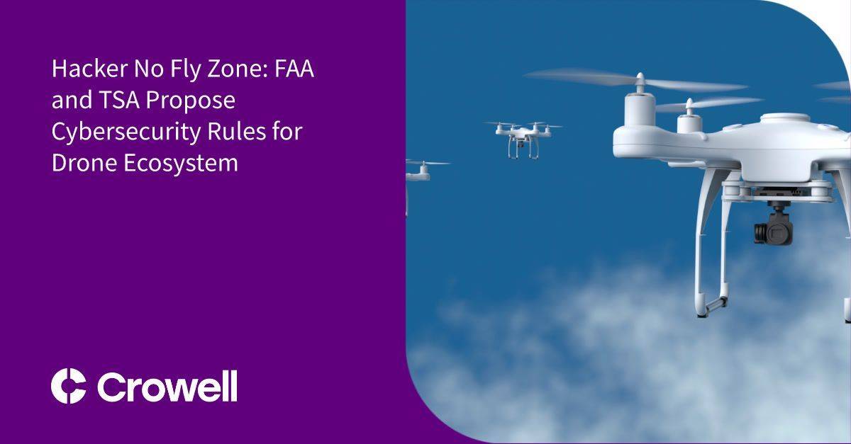 Hacker No Fly Zone: FAA and TSA Propose Cybersecurity Rules for Drone Ecosystem | Crowell ...
