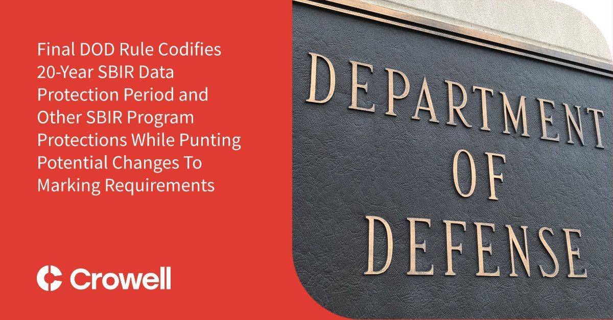 Final DOD Rule Codifies 20-Year SBIR Data Protection Period and Other SBIR Program Protections ...
