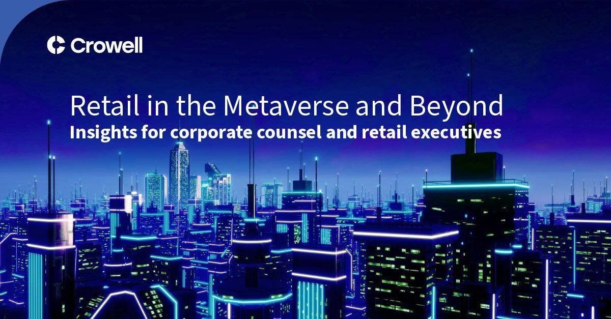 Crowell & Moring Releases Retail in the Metaverse and Beyond | Crowell ...