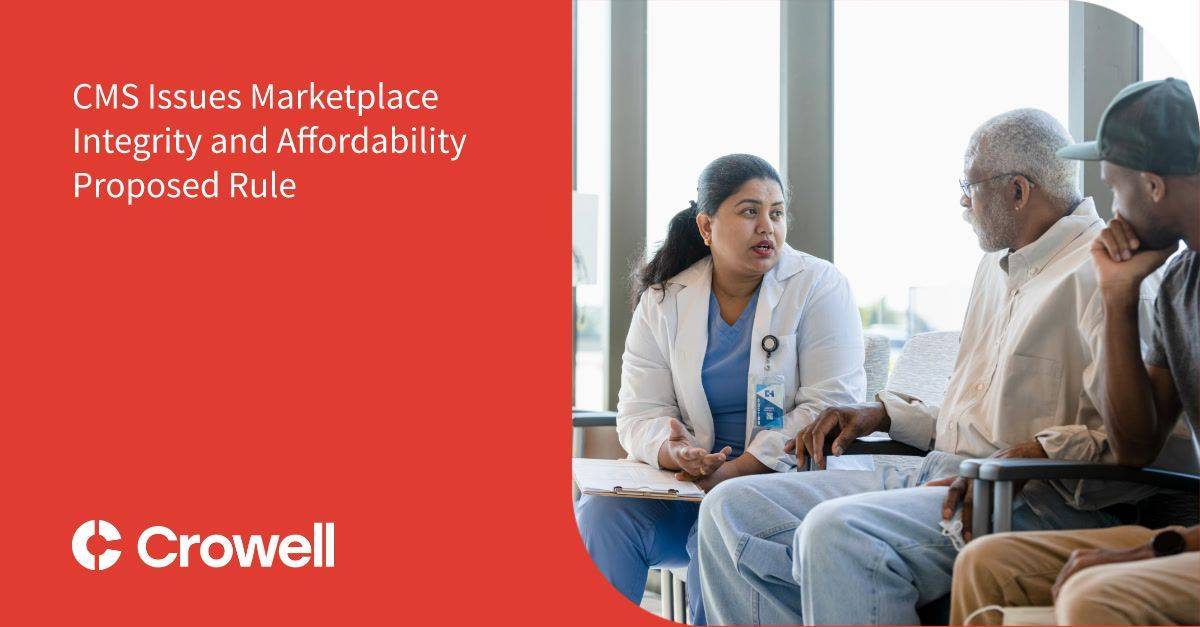 CMS Issues Marketplace Integrity and Affordability Proposed Rule | Crowell & Moring LLP
