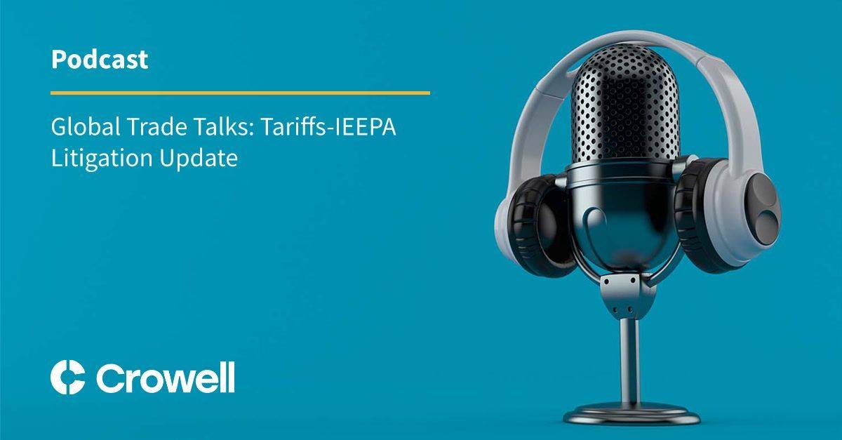 Global Trade Talks: Tariffs-IEEPA Litigation Update | Crowell & Moring LLP