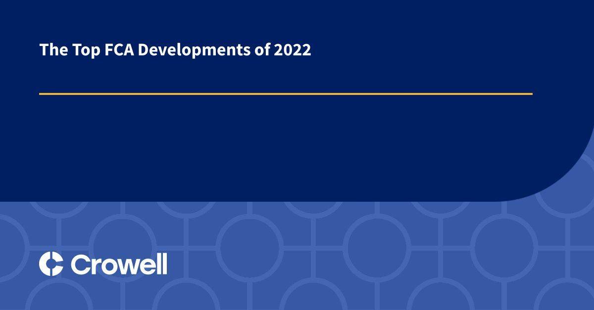 The Top FCA Developments of 2022 | Crowell & Moring LLP