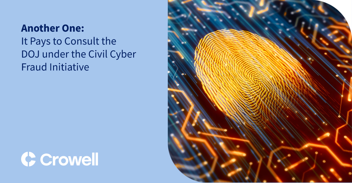Another One: It Pays to Consult the DOJ under the Civil Cyber Fraud ...