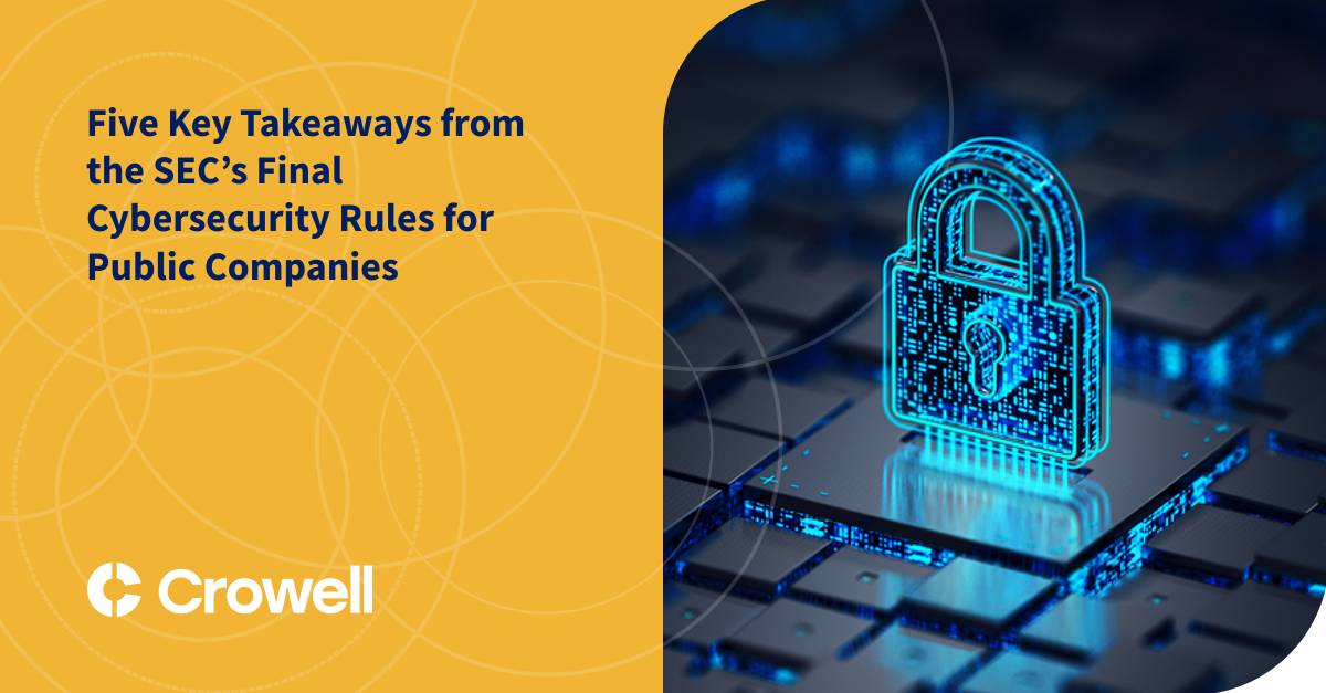 Five Key Takeaways from the SEC’s Final Cybersecurity Rules for Public Companies | Crowell ...