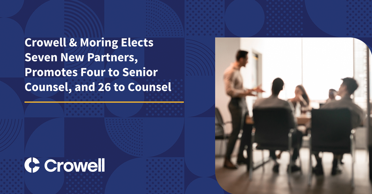 Crowell & Moring Elects Seven New Partners, Promotes Four to Senior ...