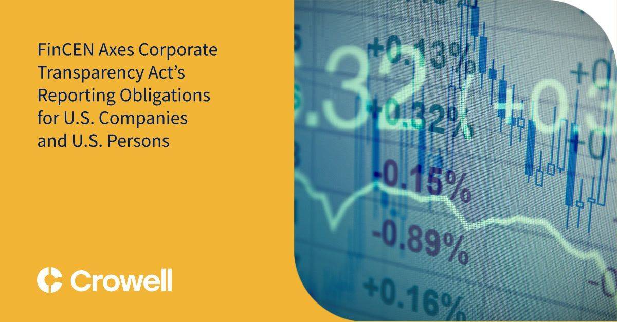 FinCEN Axes Corporate Transparency Act’s Reporting Obligations for U.S. Companies and U.S ...