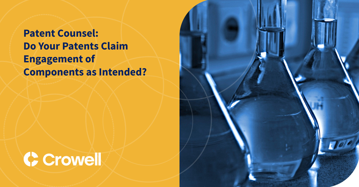 Patent Counsel: Do Your Patents Claim Engagement of Components as ...