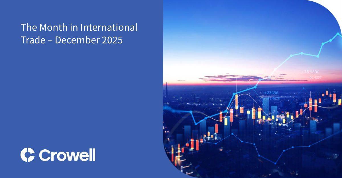 The Month in International Trade – December 2025 | Crowell & Moring LLP