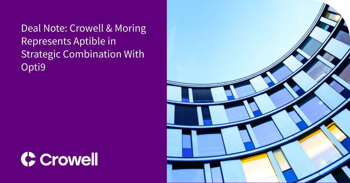 Crowell & Moring Represents Aptible in Strategic Combination With Opti9 ...