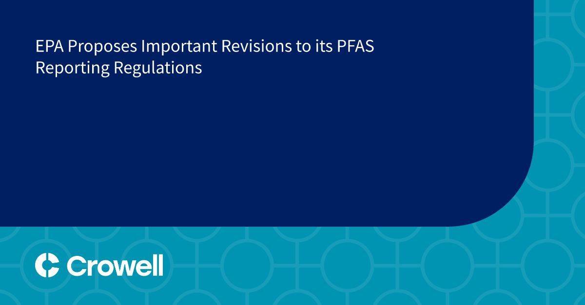 EPA Proposes Important Revisions to its PFAS Reporting Regulations ...