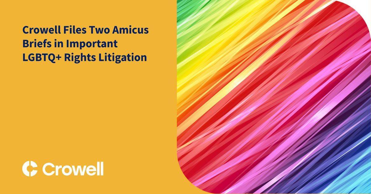 Crowell Files Two Amicus Briefs in Important LGBTQ+ Rights Litigation ...