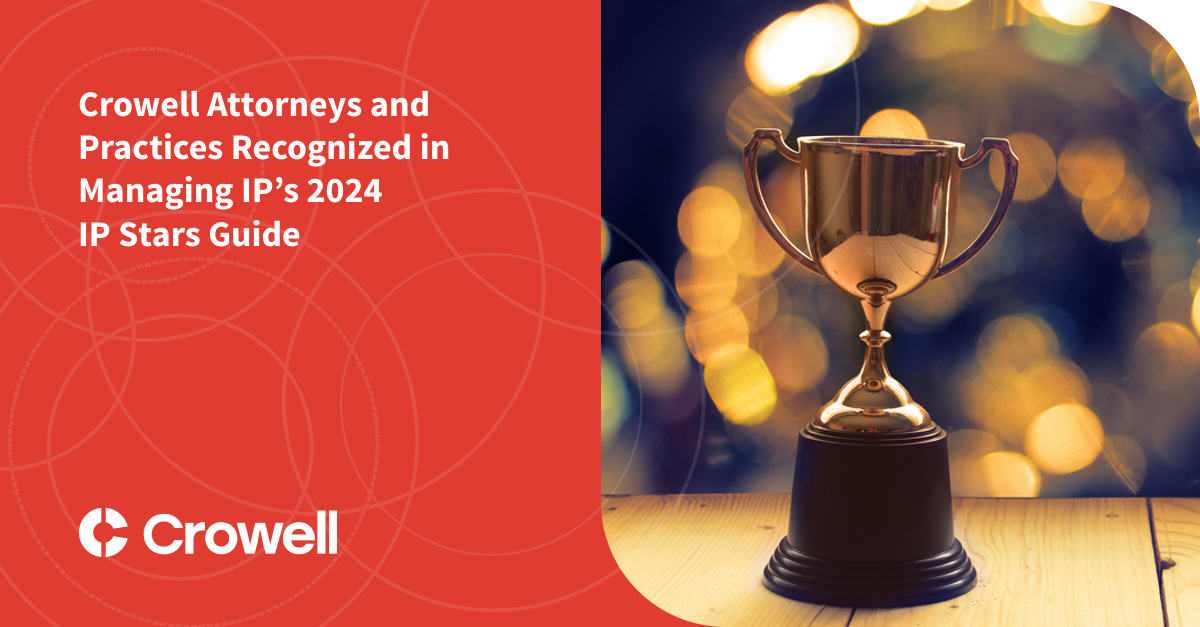 Crowell Attorneys and Practices Recognized in Managing IP’s 2024 IP Stars Guide | Crowell ...