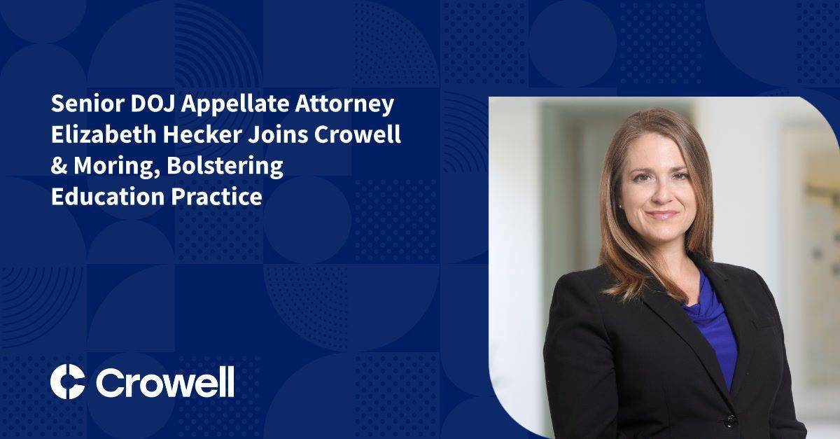 Senior DOJ Appellate Attorney Elizabeth Hecker Joins Crowell & Moring ...