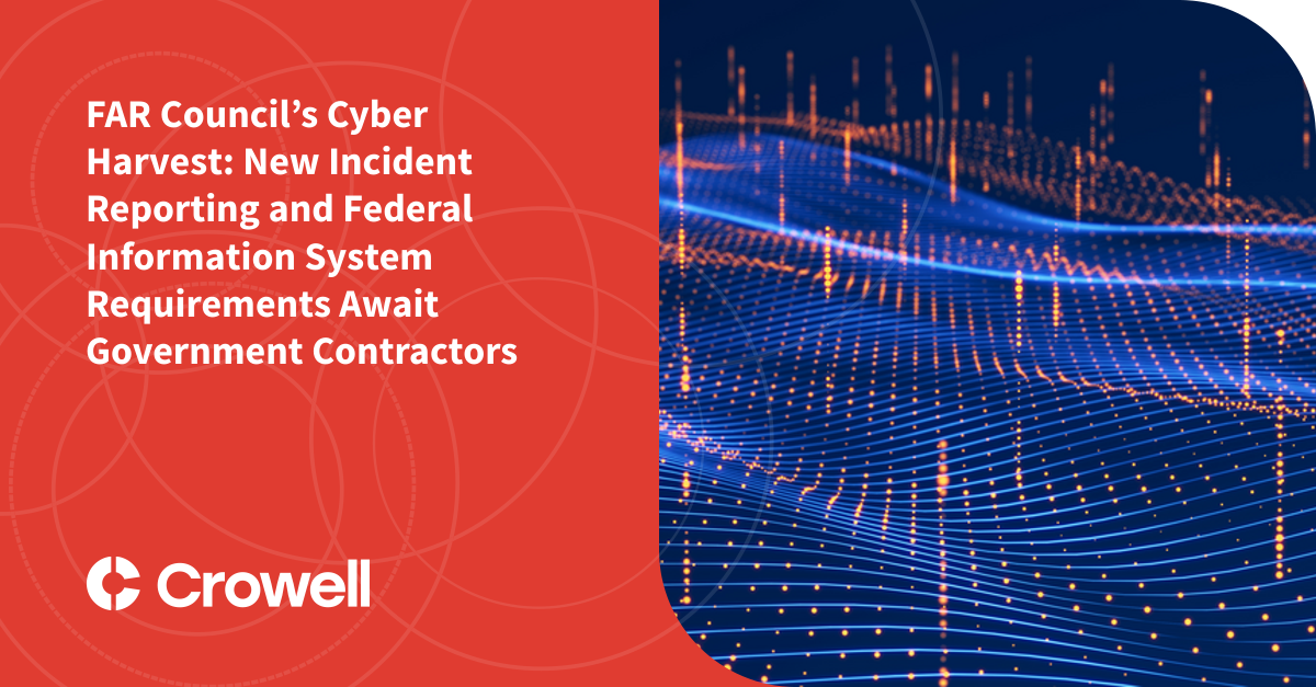FAR Council’s Cyber Harvest: New Incident Reporting and Federal ...