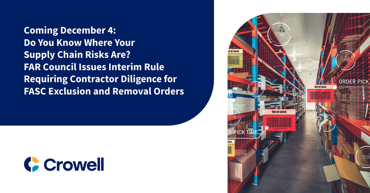 Coming December 4: Do You Know Where Your Supply Chain Risks Are? FAR Council Issues Interim ...