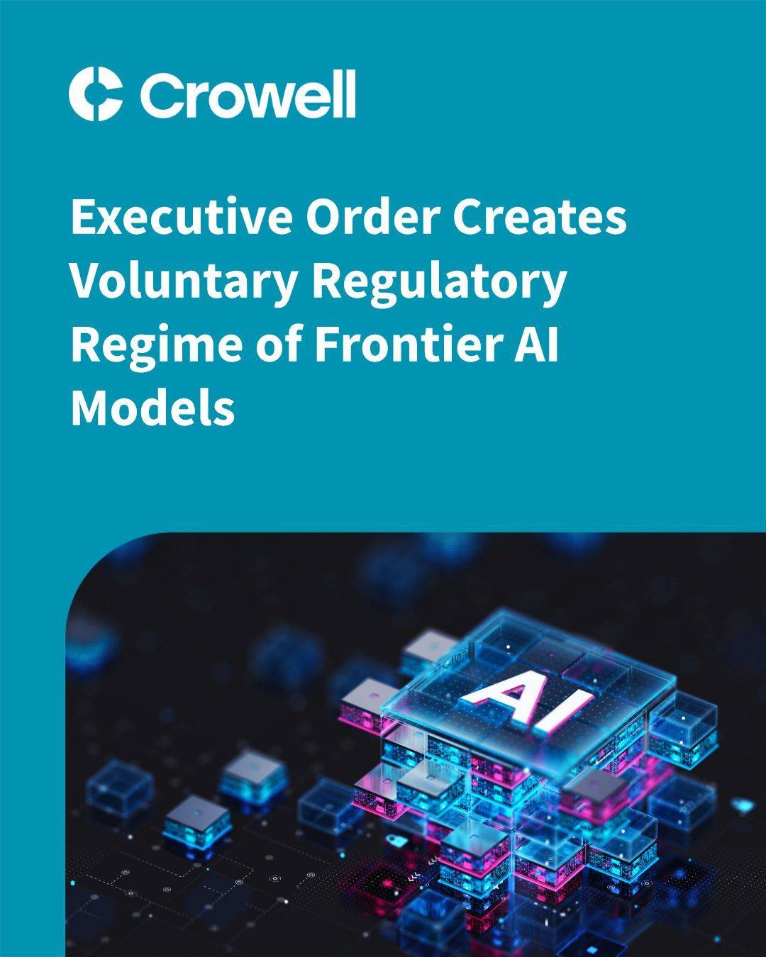 Executive Order Creates Voluntary Regulatory Regime of Frontier AI ...