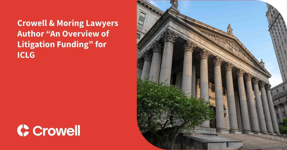 Crowell & Moring Lawyers Author “An Overview of Litigation Funding” for ...