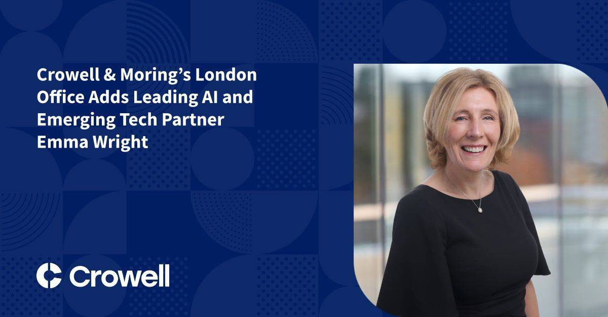 Crowell & Moring’s London Office Adds Leading AI and Emerging Tech Partner Emma Wright | Crowell ...