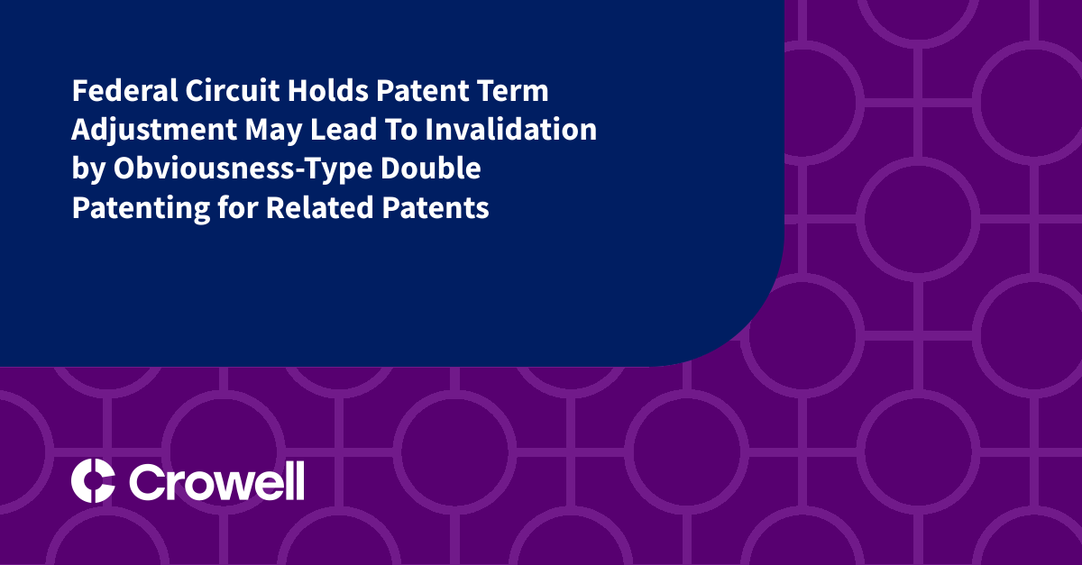 Federal Circuit Holds Patent Term Adjustment May Lead To Invalidation ...