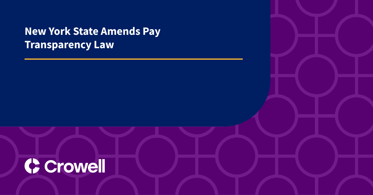 New York State Amends Pay Transparency Law | Crowell & Moring LLP New York State Amends Pay Transparency Law | Crowell & Moring LLP