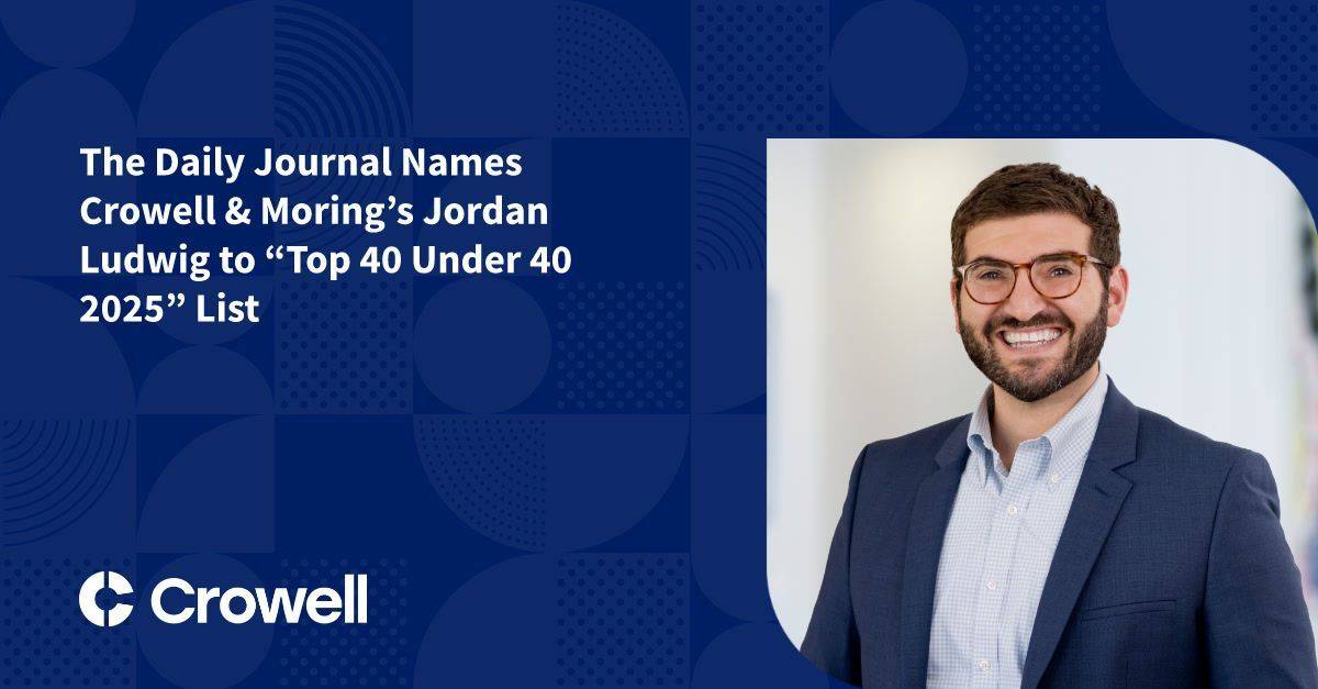 The Daily Journal Names Crowell & Moring’s Jordan Ludwig to “Top 40 ...
