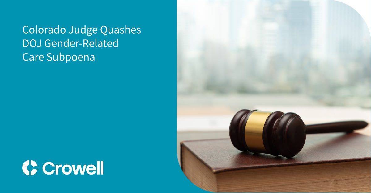 Colorado Judge Quashes DOJ Gender-Related Care Subpoena | Crowell ...