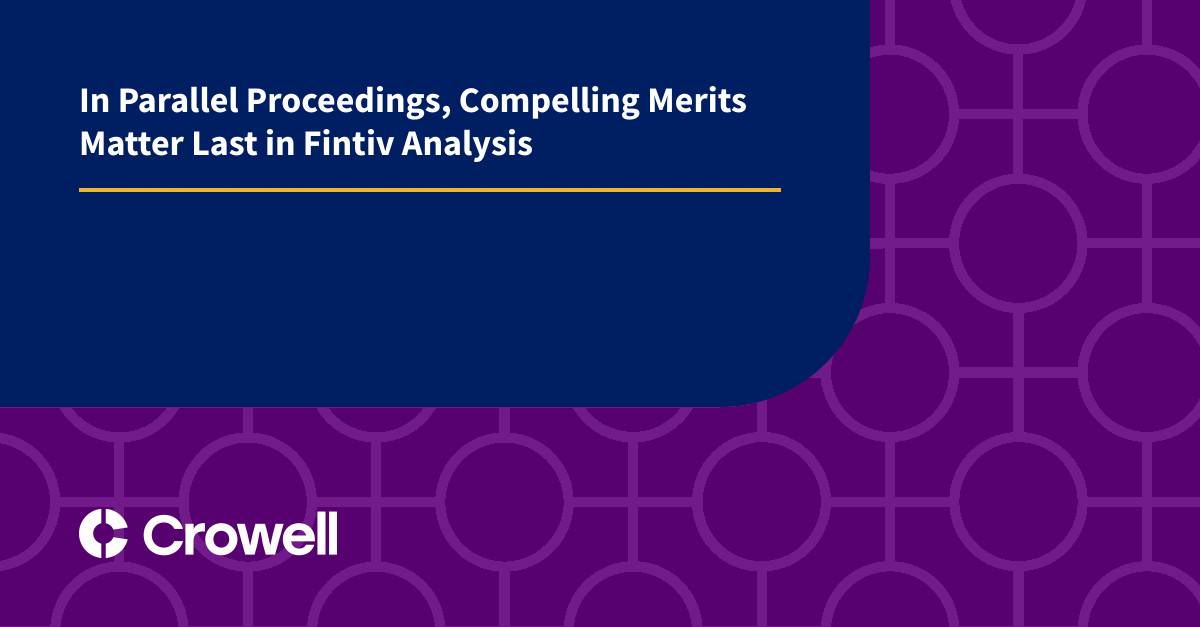 In Parallel Proceedings, Compelling Merits Matter Last in Fintiv ...