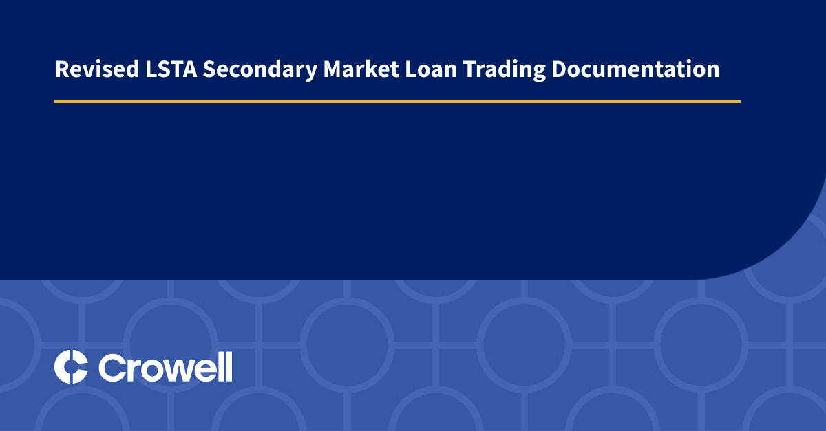Revised LSTA Secondary Market Loan Trading Documentation | Crowell ...