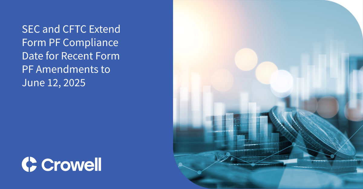 SEC and CFTC Extend Form PF Compliance Date for Recent Form PF Amendments to June 12, 2025 ...