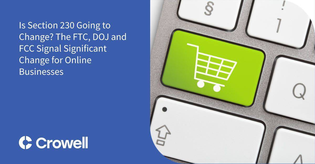 Is Section 230 Going to Change? The FTC, DOJ and FCC Signal Significant Change for Online ...