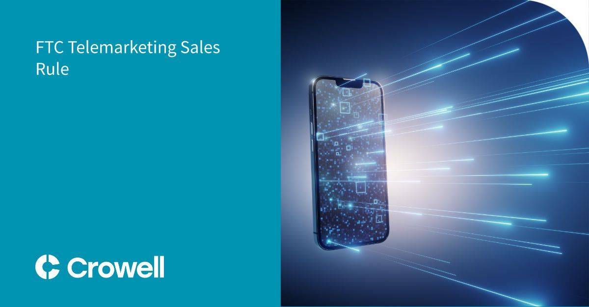 New FTC Telemarketing Sales Rule Amendments | Crowell & Moring LLP