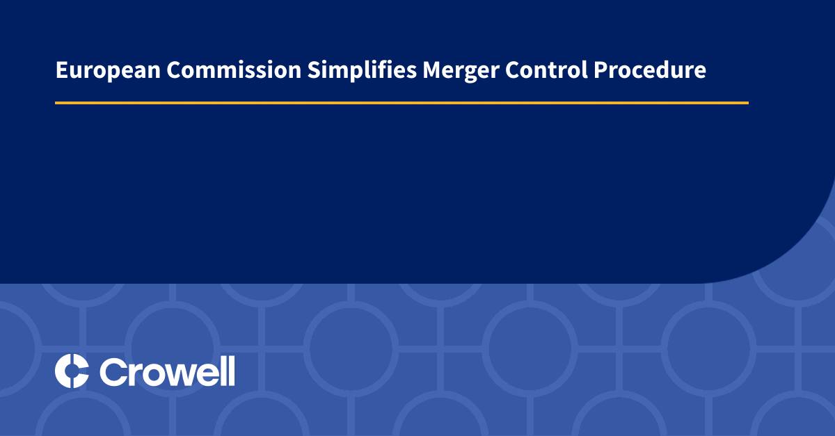 European Commission Simplifies Merger Control Procedure | Crowell ...