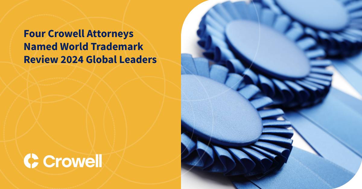 Four Crowell Attorneys Named World Trademark Review 2024 Global Leaders ...
