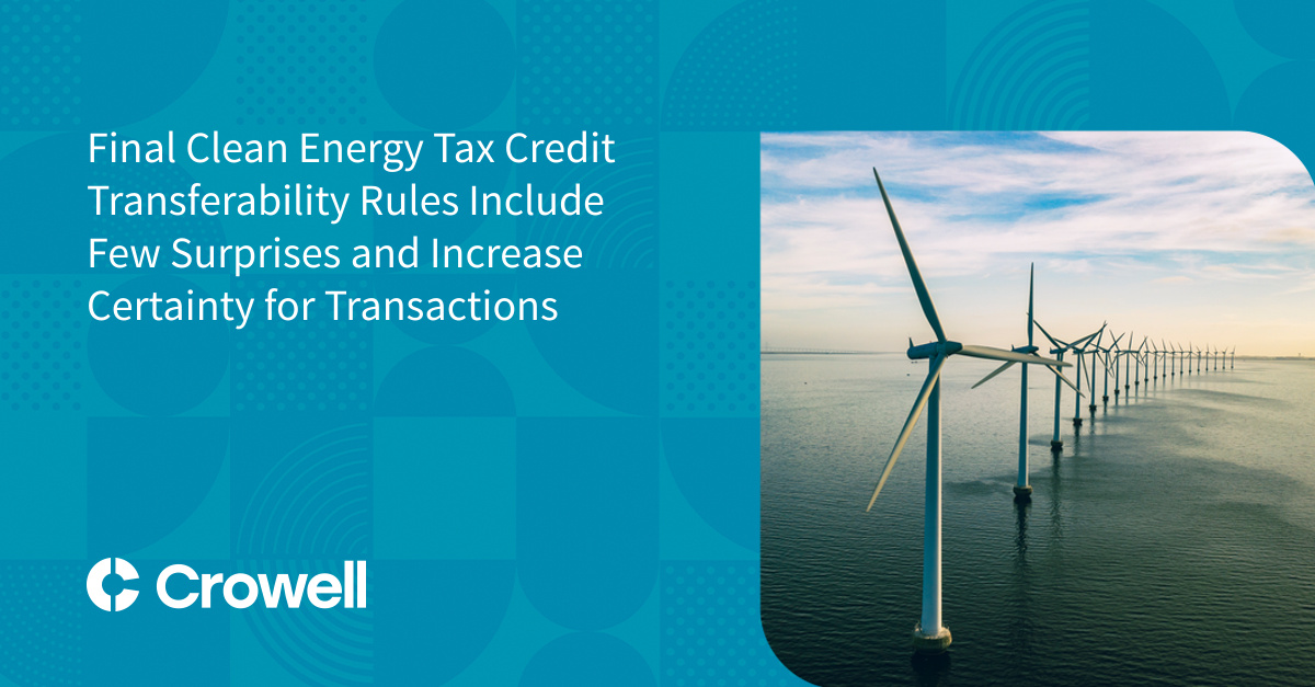 Final Clean Energy Tax Credit Transferability Rules Include Few Surprises and Increase Certainty ...