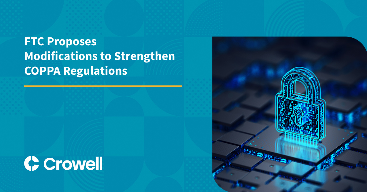 FTC Proposes Modifications to Strengthen COPPA Regulations | Crowell ...