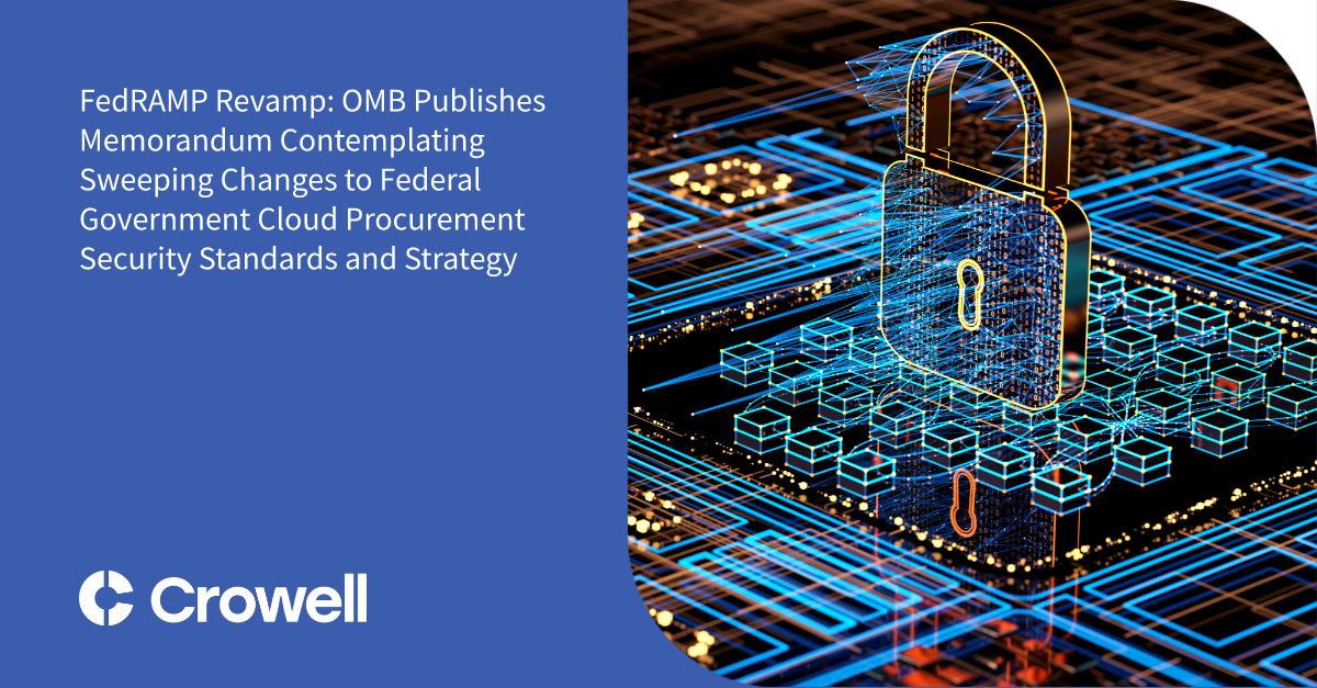 FedRAMP Revamp: OMB Publishes Memorandum Contemplating Sweeping Changes to Federal Government ...