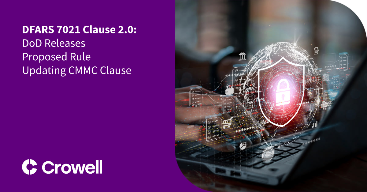 DFARS 7021 Clause 2.0: DoD Releases Proposed Rule Updating CMMC Clause | Crowell & Moring LLP