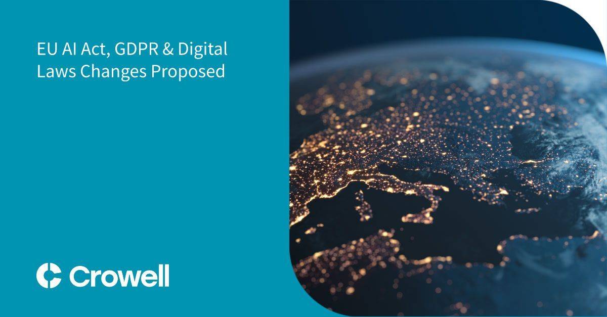 EU AI Act, GDPR, and Digital Laws Changes Proposed | Crowell & Moring LLP