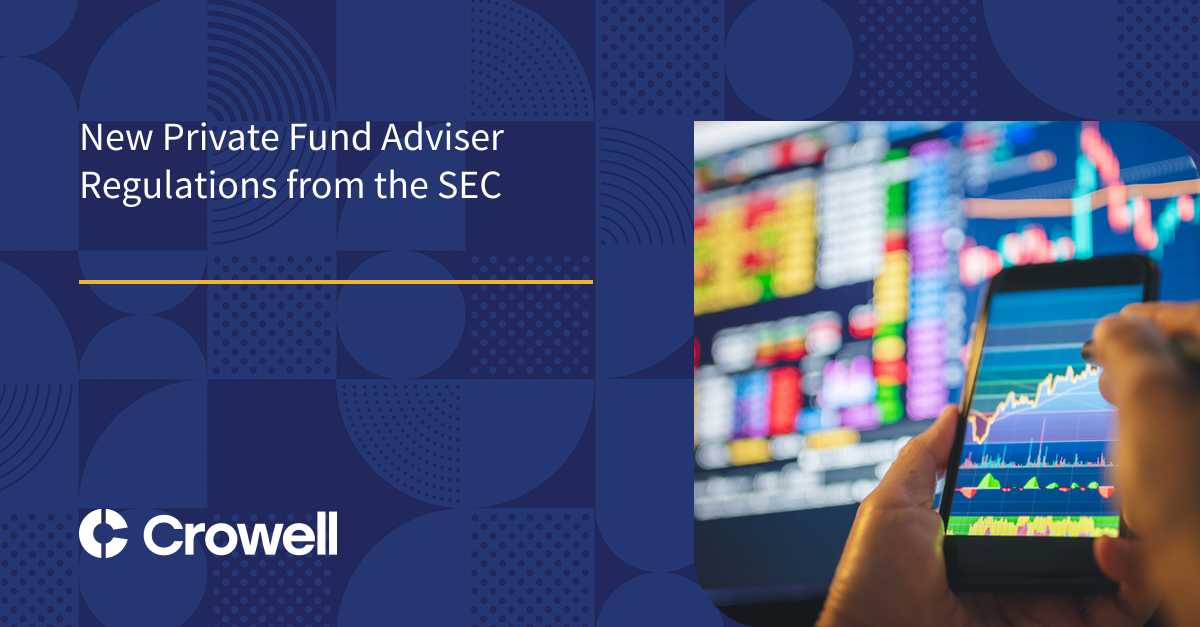 New Private Fund Adviser Regulations from the SEC | Crowell & Moring LLP