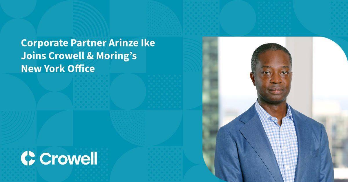 Corporate Partner Arinze Ike Joins Crowell & Moring’s New York Office ...
