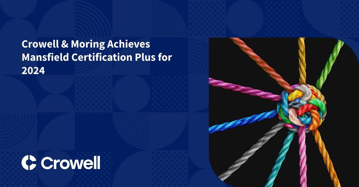 Crowell & Moring Achieves Mansfield Certification Plus for 2024 | Crowell & Moring LLP