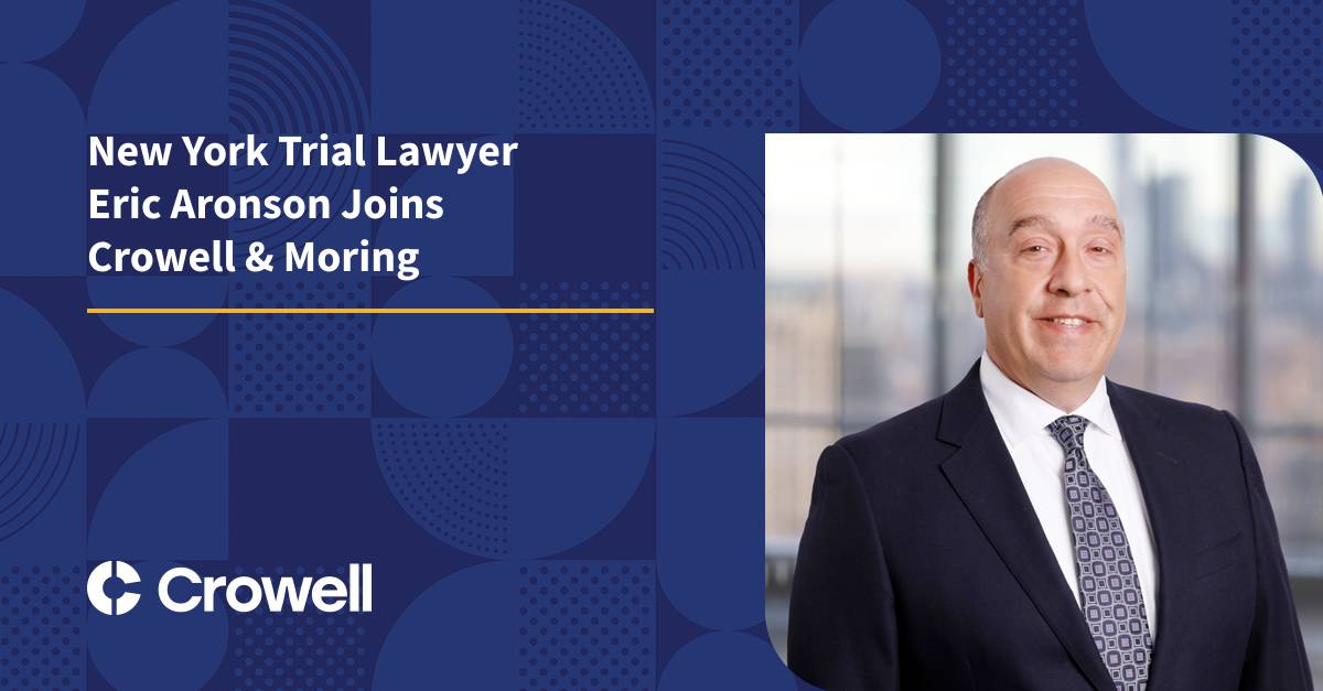 New York Trial Lawyer Eric Aronson Joins Crowell & Moring | Crowell ...